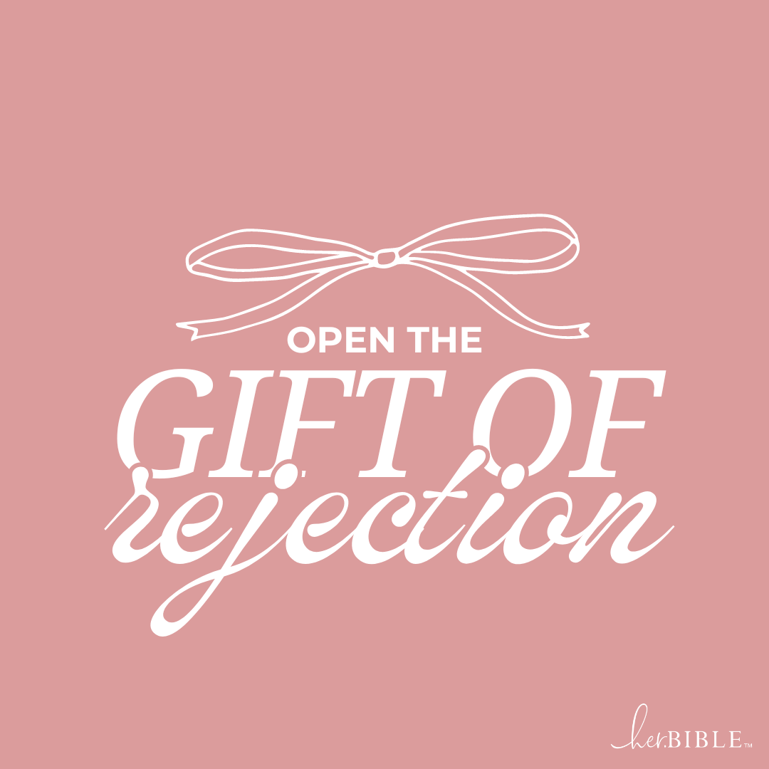 The Gift of Rejection – her.BIBLE
